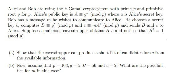 Alice and Bob are using the ElGamal cryptosystem with | Chegg.com