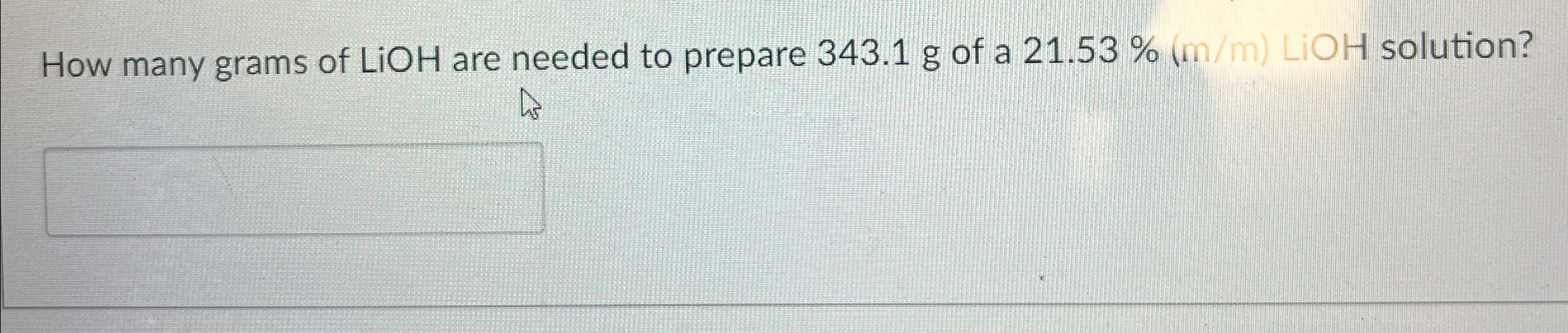Solved How many grams of LiOH are needed to prepare 343.1g | Chegg.com