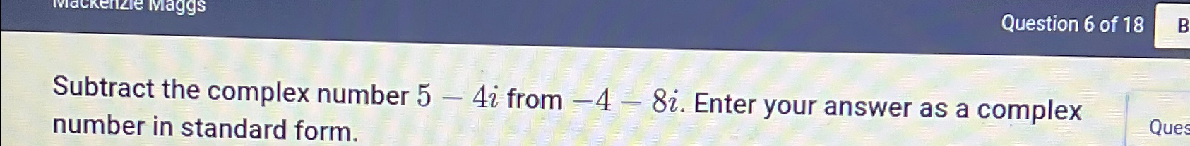 Solved Subtract the complex number 5-4i from -4-8i. ﻿Enter | Chegg.com