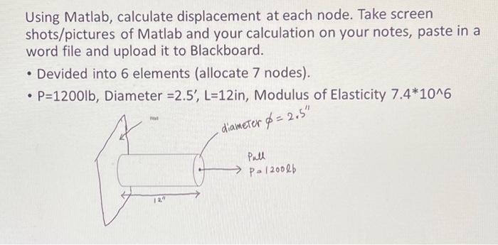 Solved Using Matlab, calculate displacement at each node. | Chegg.com