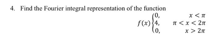 Solved 4. Find the Fourier integral representation of the | Chegg.com