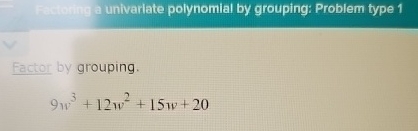 Solved a univariate polynomial by grouping: Problem type | Chegg.com