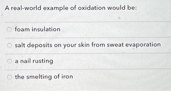 Solved A real-world example of oxidation would be: O foam | Chegg.com