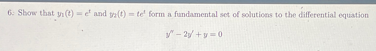 Solved 6: Show that y1(t)=et ﻿and y2(t)=tet ﻿form a | Chegg.com
