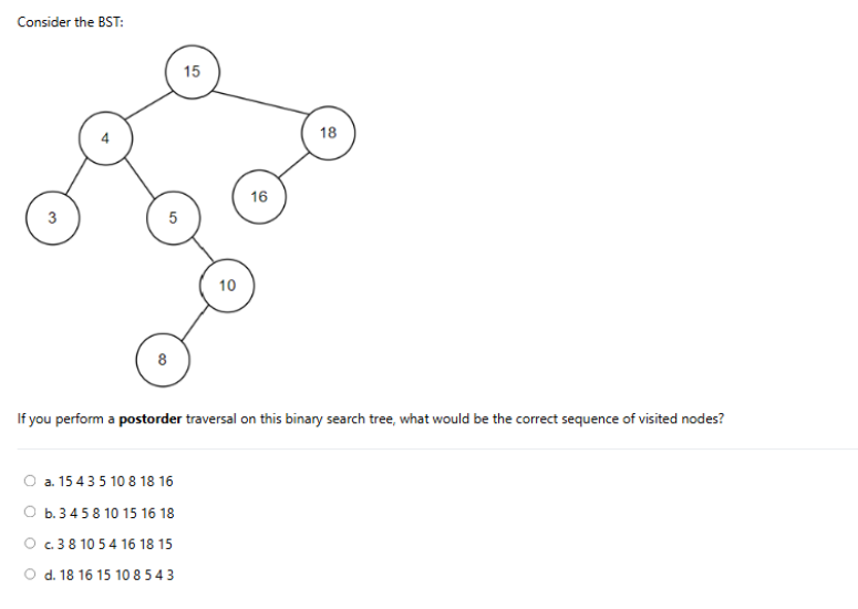 Solved Consider the BST:If you perform a postorder traversal | Chegg.com