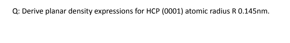 Solved Q: Derive planar density expressions for HCP (0001) | Chegg.com