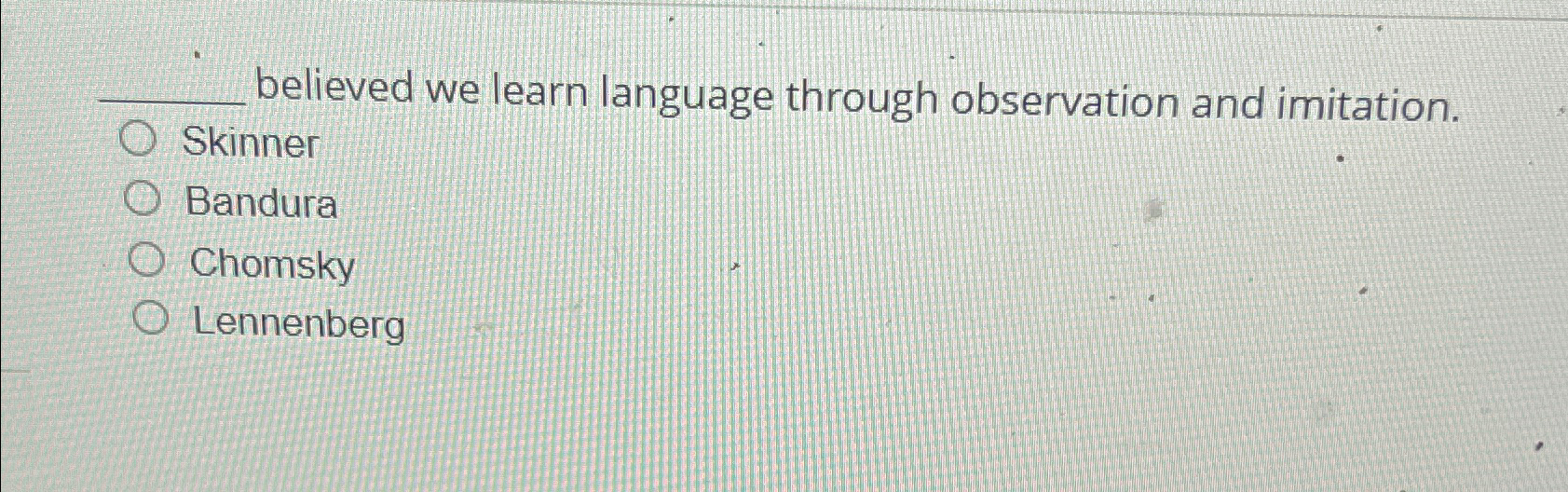 Solved believed we learn language through observation and | Chegg.com