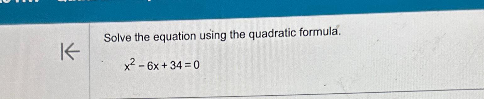 Solved Solve the equation using the quadratic | Chegg.com