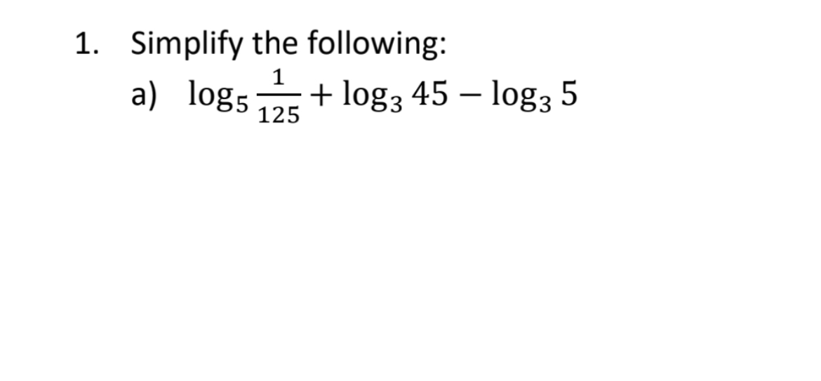 Solved Simplify The Following a Log5 1125 log345 log35 Chegg