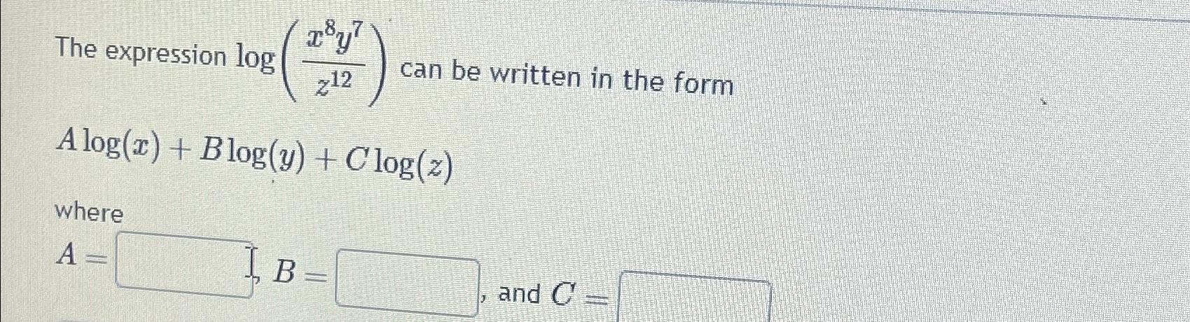 Solved The expression log(x8y7z12) ﻿can be written in the | Chegg.com