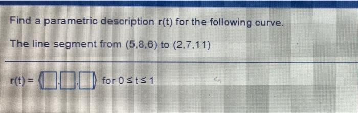 Solved Find a parametric description r(t) for the following | Chegg.com
