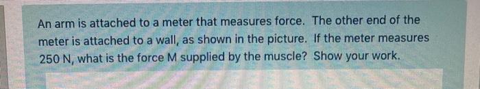 Solved An arm is attached to a meter that measures force. | Chegg.com