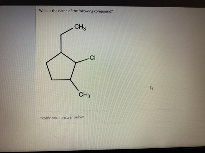 Solved What is the name of the following compound? CH3 CI | Chegg.com