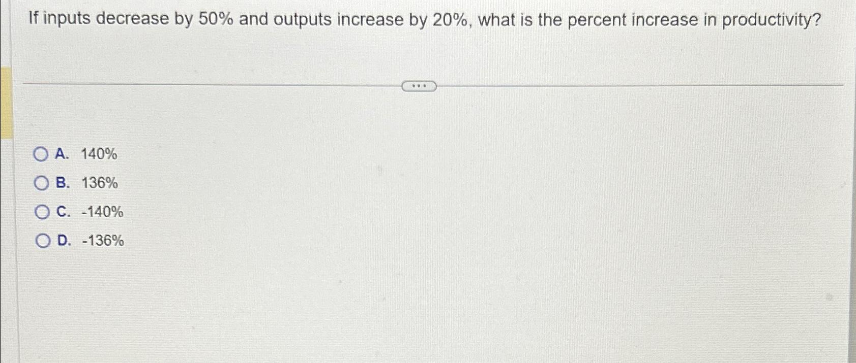 Solved If Inputs Decrease By 50 ﻿and Outputs Increase By 5540