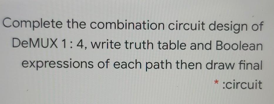 Solved Complete the combination circuit design of DeMUX 1: | Chegg.com