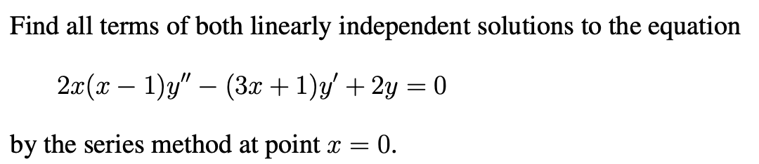 Solved Find all terms of both linearly independent solutions | Chegg.com