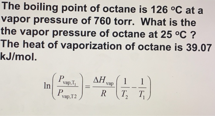 Solved The boiling point of octane is 126 °C at a vapor | Chegg.com