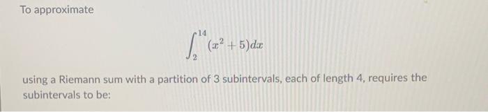 Solved To approximate ∫214(x2+5)dx using a Riemann sum with | Chegg.com