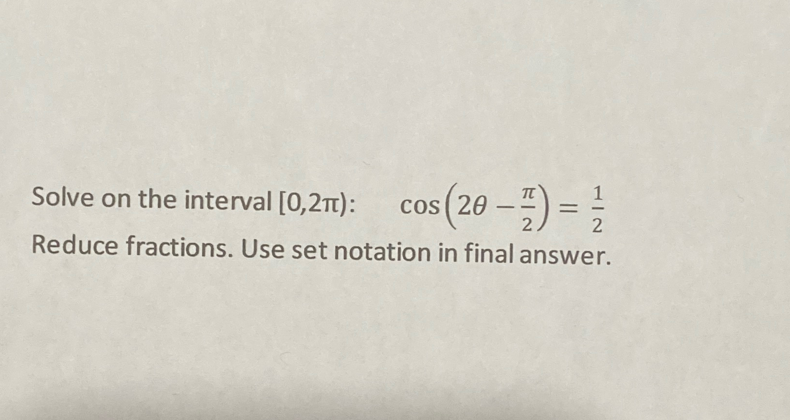Solved Solve on the interval [0,2π):,cos(2θ-π2)=12 ﻿Reduce | Chegg.com