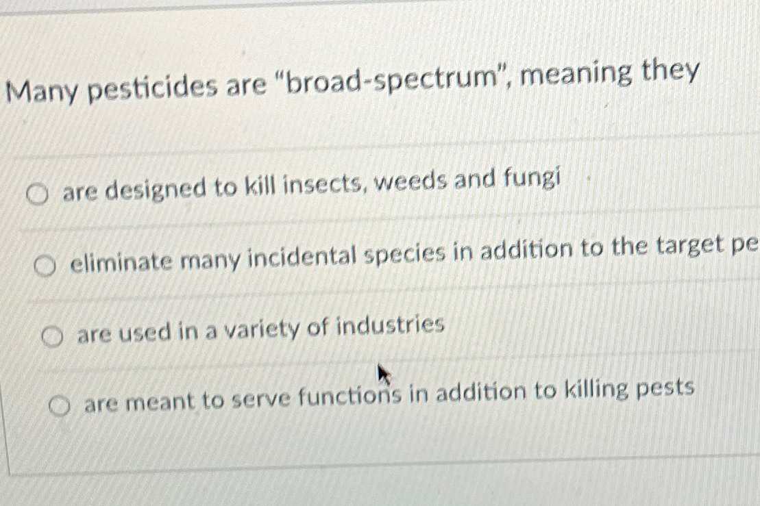 Solved Many pesticides are "broad-spectrum", meaning theyare | Chegg.com