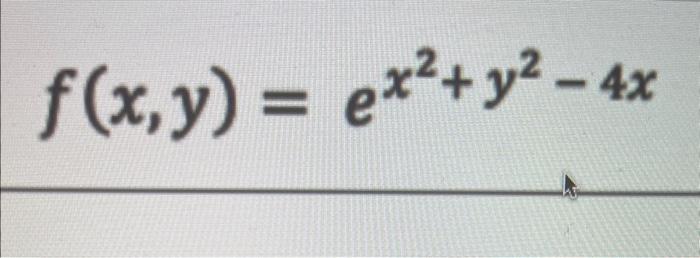 Solved f(x,y)=ex2+y2−4x | Chegg.com