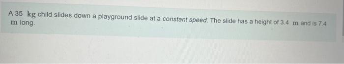 Solved A 35 kg child slides down a playground slide at a | Chegg.com