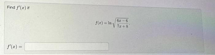 Solved Find f′(x) if f(x)=ln7x+86x−6 f′(x)= | Chegg.com
