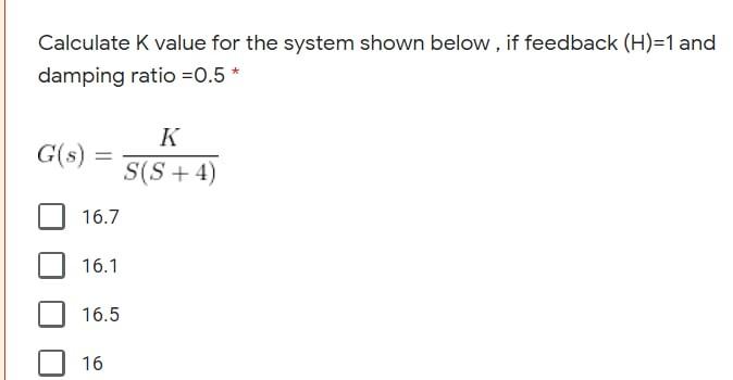 Solved Calculate K value for the system shown below, if | Chegg.com