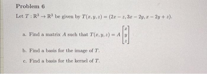 Solved Let T:R3→R3 be given by T(x,y,z)=(2x−z,3x−2y,x−2y+z). | Chegg.com