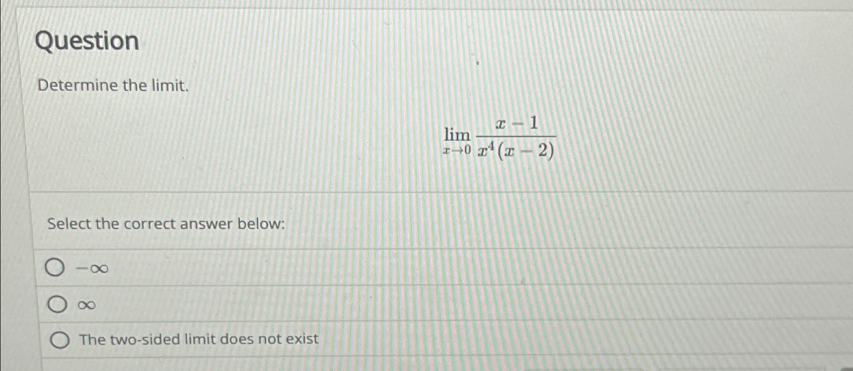 Solved QuestionDetermine the limit.limx→0x-1x4(x-2)Select | Chegg.com