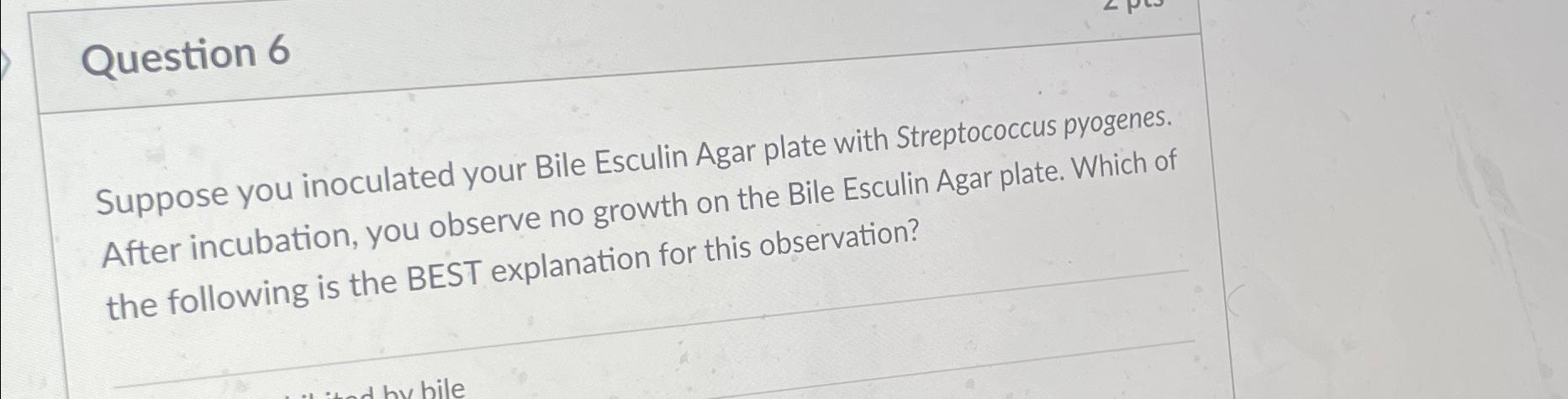 Solved Question 6Suppose you inoculated your Bile Esculin | Chegg.com Solved Question 6Suppose you inoculated your Bile Esculin | Chegg.com