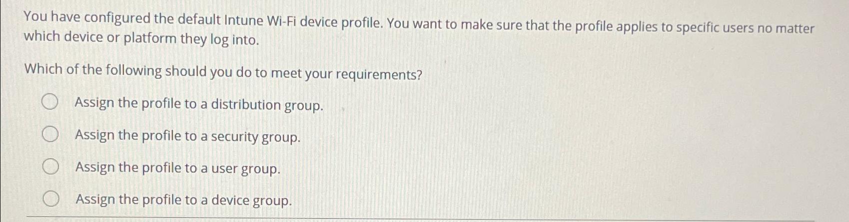 Solved You have configured the default Intune Wi-Fi device | Chegg.com