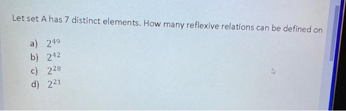 Solved Let set A has 7 distinct elements. How many reflexive | Chegg.com
