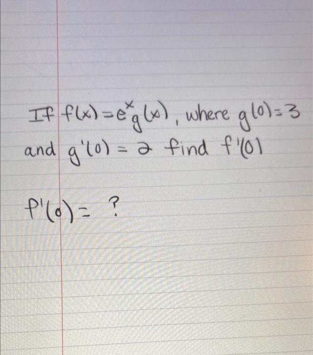 Solved If f(x)=exg(x), where g(0)=3 and g′(0)=2 find f′(0) | Chegg.com