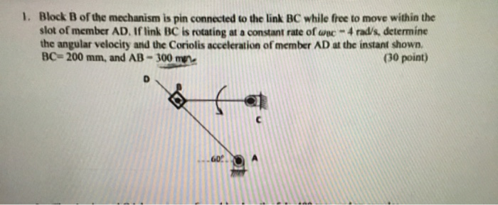 Solved 1. Block B of the mechanism is pin connected to the | Chegg.com