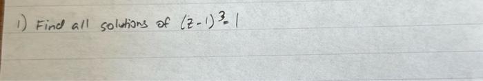 1) Find all solutions of (z−1)3=1 | Chegg.com