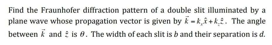 Solved Find the Fraunhofer diffraction pattern of a double | Chegg.com