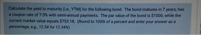 Solved Calculate the yield to maturity (i.e., YTM) for the | Chegg.com