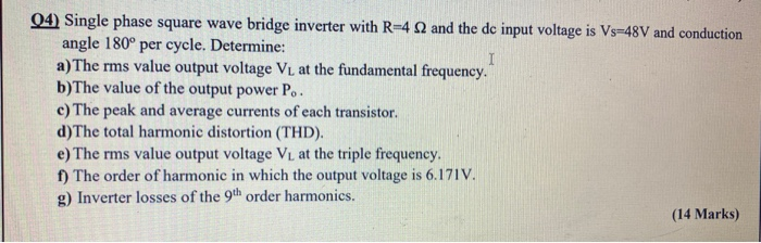 Solved Q4) Single phase square wave bridge inverter with R=4 | Chegg.com