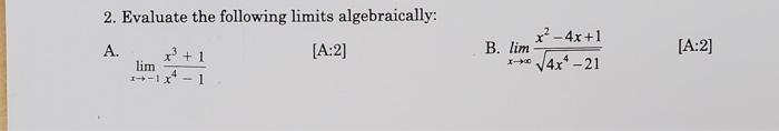 Solved 2. Evaluate the following limits algebraically: A. | Chegg.com