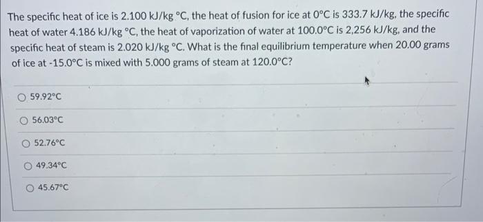 Solved The specific heat of ice is 2.100 kJ/kg °C, the heat | Chegg.com