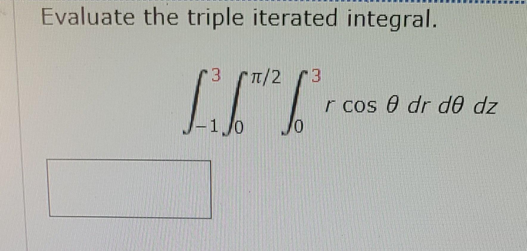Solved Evaluate the triple iterated integral. | Chegg.com