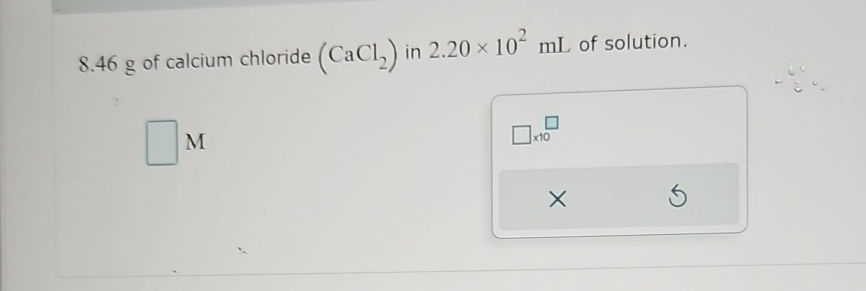 Solved 8.46g ﻿of calcium chloride (CaCl2) ﻿in 2.20×102mL ﻿of | Chegg.com
