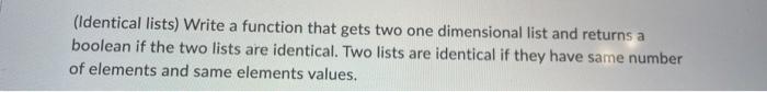 Solved (Identical lists) Write a function that gets two one | Chegg.com