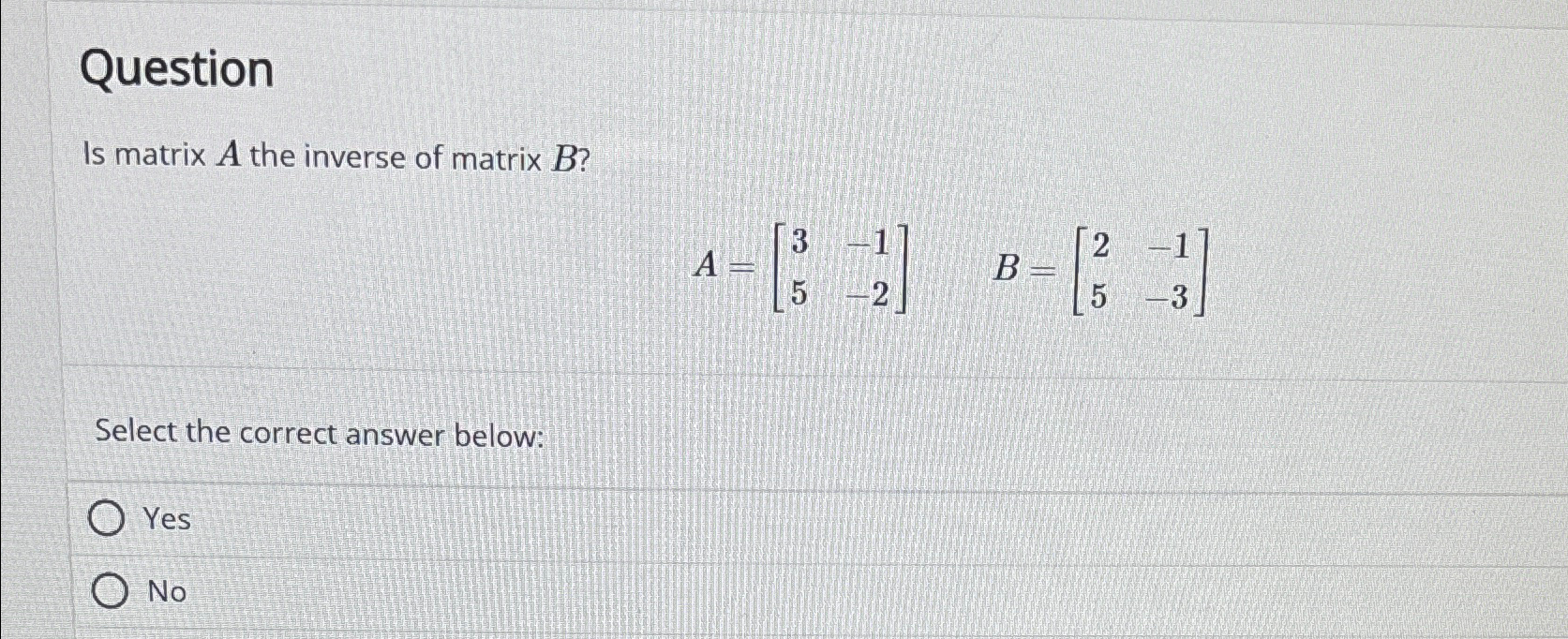 Solved QuestionIs matrix A the inverse of matrix | Chegg.com