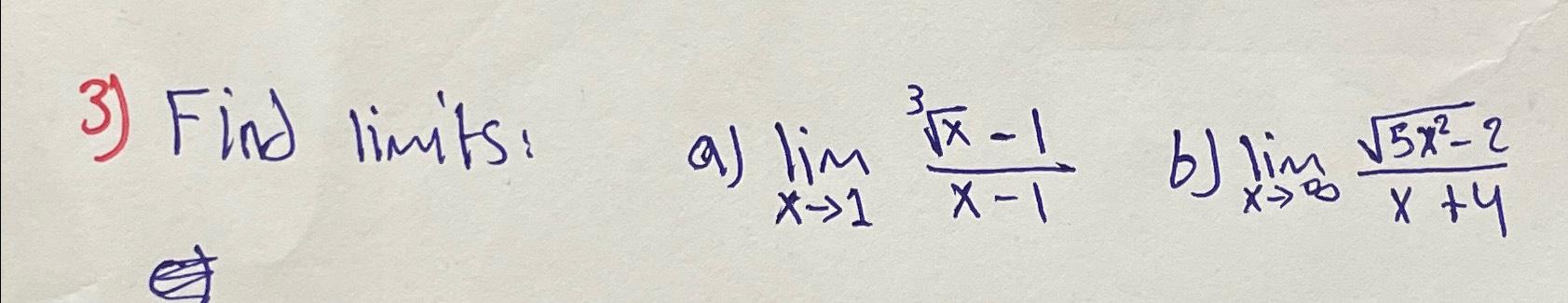 Solved Find limits:a) limx→1x3-1x-1b) limx→∞5x2-22x+4 | Chegg.com