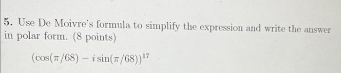 Solved 5. Use De Moivre's formula to simplify the expression | Chegg.com