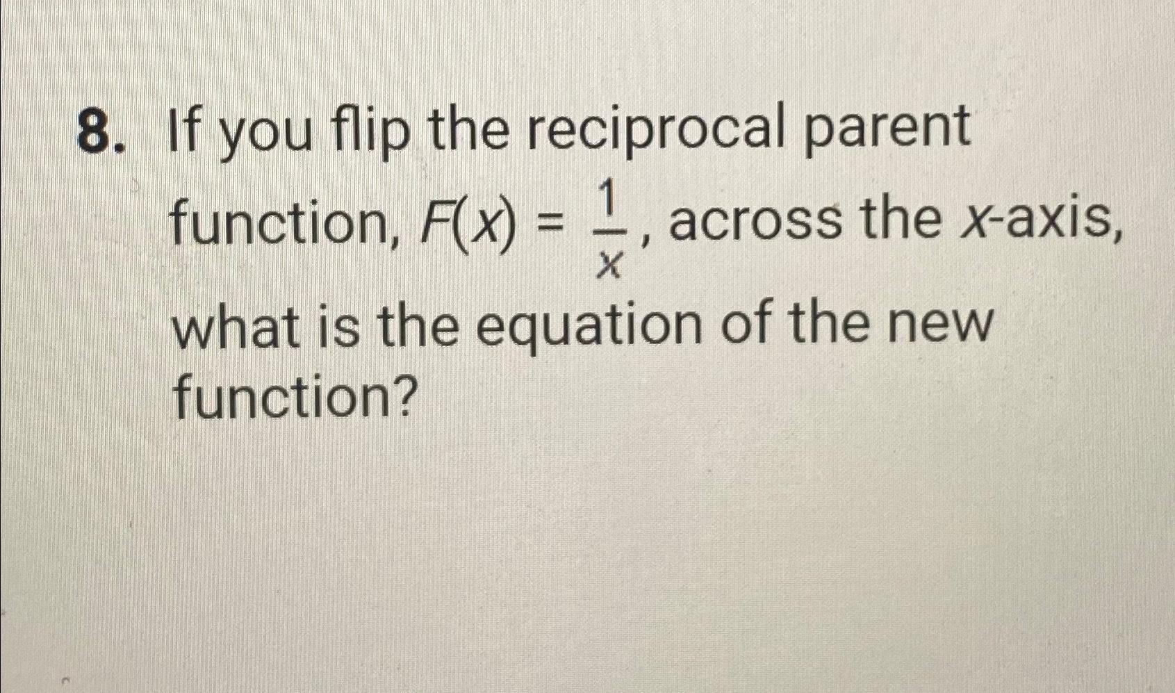 Solved If you flip the reciprocal parent function, F(x)=1x, | Chegg.com