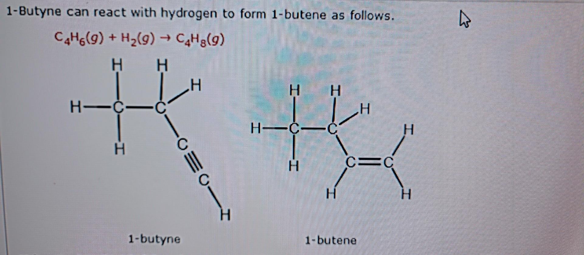 Solved 1-Butyne can react with hydrogen to form 1-butene as | Chegg.com