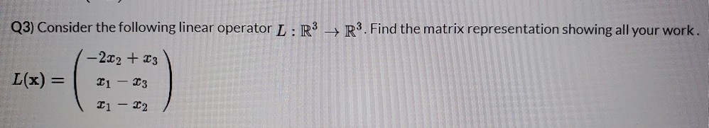 Solved Q3) Consider the following linear operator L : R3 + | Chegg.com